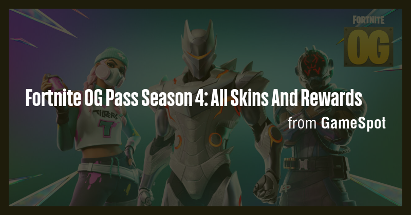 Fortnite OG Pass Season 4: All Skins And Rewards - Briefly