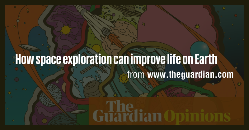 How space exploration can improve life on Earth - Briefly
