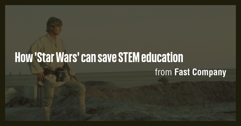 How 'Star Wars' can save STEM education - Briefly