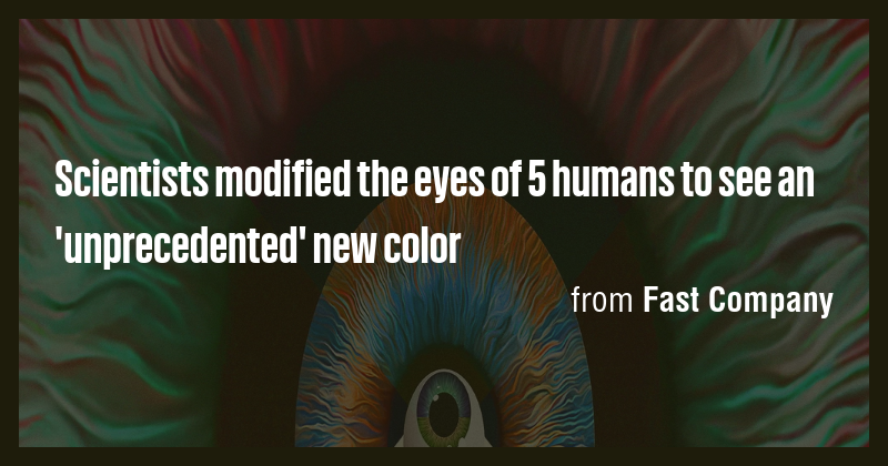 Scientists modified the eyes of 5 humans to see an 'unprecedented' new ...