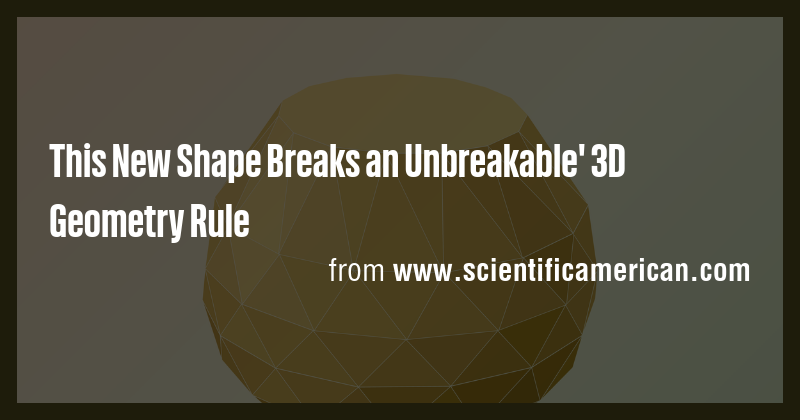 This New Shape Breaks an Unbreakable' 3D Geometry Rule - Briefly