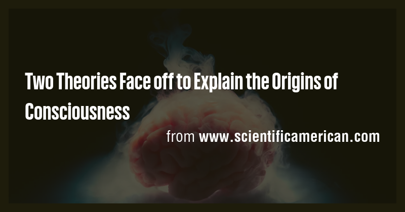 Two Theories Face off to Explain the Origins of Consciousness - Briefly