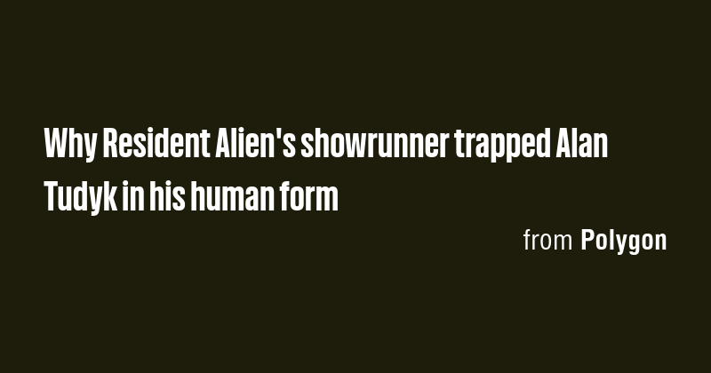 Why Resident Alien's showrunner trapped Alan Tudyk in his human form ...