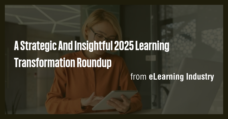 A Strategic And Insightful 2025 Learning Transformation Roundup - Briefly