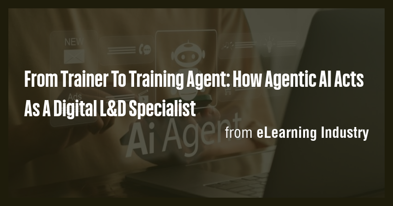From Trainer To Training Agent: How Agentic AI Acts As A Digital L&D ...
