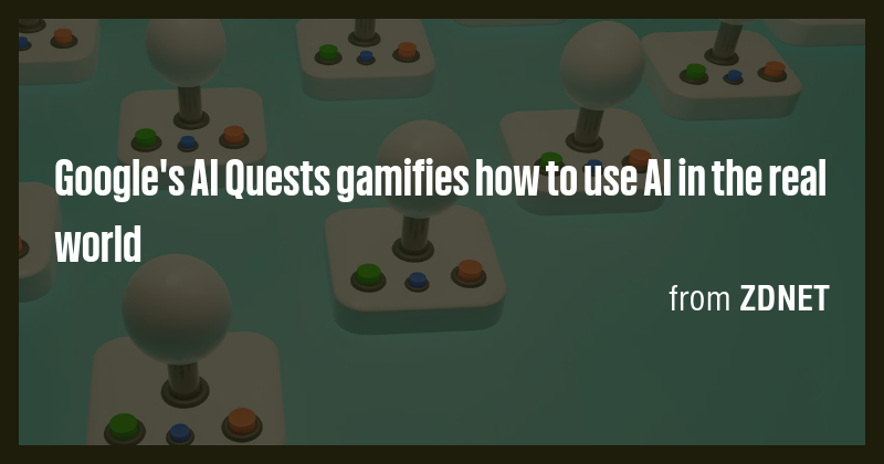 Google's AI Quests gamifies how to use AI in the real world - Briefly