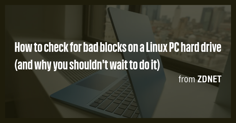 How to check for bad blocks on a Linux PC hard drive (and why you ...