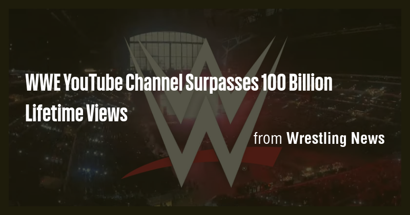 WWE YouTube Channel Surpasses 100 Billion Lifetime Views - Briefly