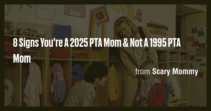 8 Signs You're A 2025 PTA Mom & Not A 1995 PTA Mom - Briefly
