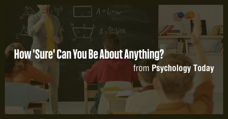 How 'Sure' Can You Be About Anything? - Briefly