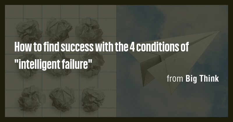 How to find success with the 4 conditions of "intelligent failure ...