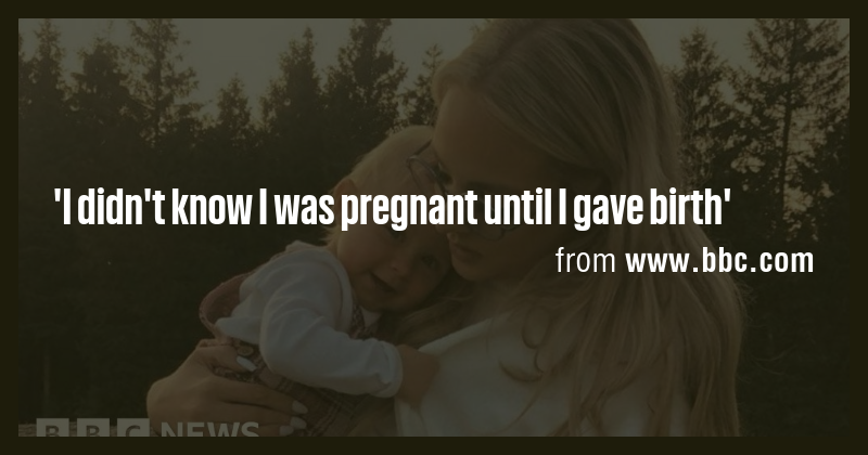 'I didn't know I was pregnant until I gave birth' - Briefly