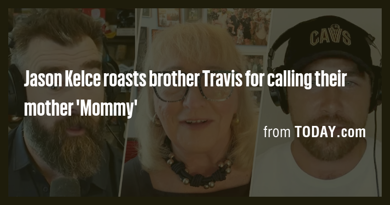 Jason Kelce roasts brother Travis for calling their mother 'Mommy ...