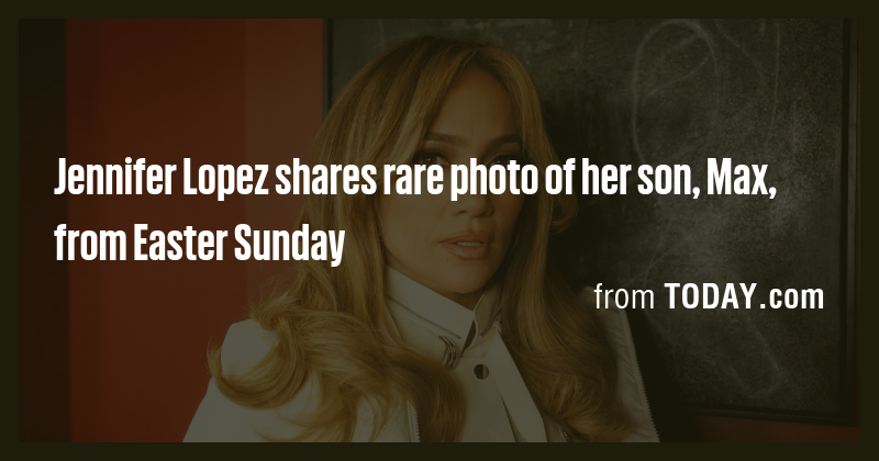 Jennifer Lopez shares rare photo of her son, Max, from Easter Sunday - Briefly