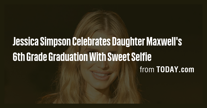 Jessica Simpson Celebrates Daughter Maxwell's 6th Grade Graduation With ...
