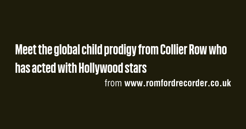Meet the global child prodigy from Collier Row who has acted with ...