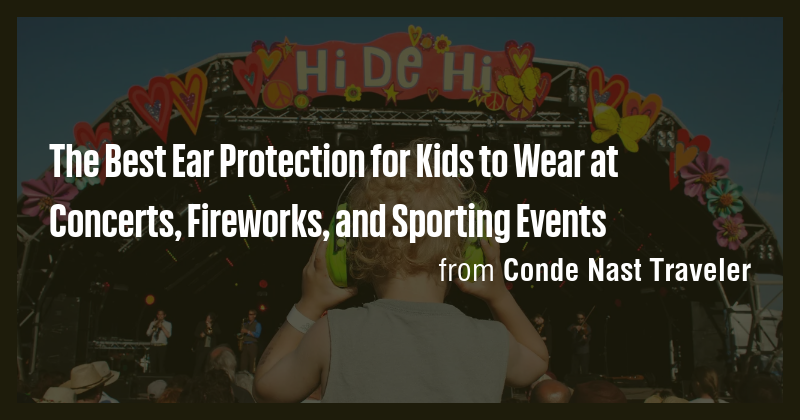 The Best Ear Protection for Kids to Wear at Concerts, Fireworks, and ...