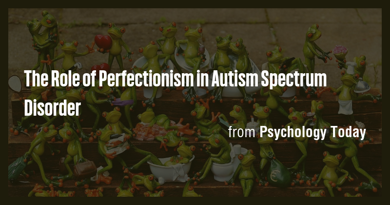 The Role of Perfectionism in Autism Spectrum Disorder - Briefly