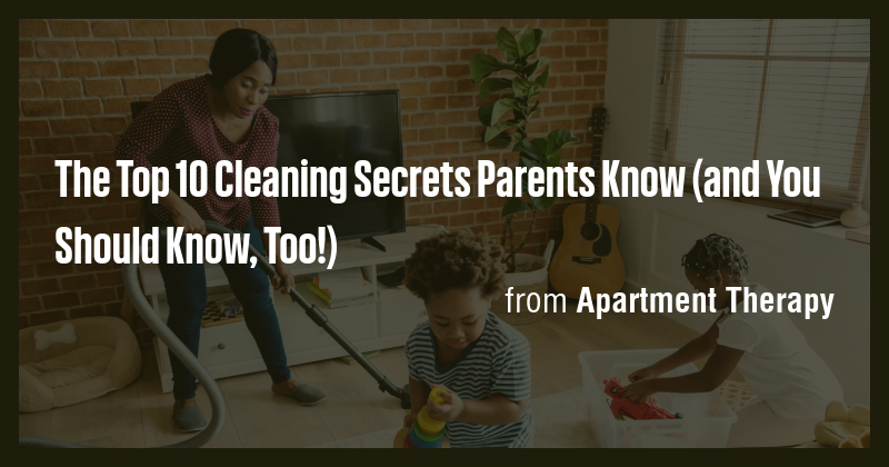 The Top 10 Cleaning Secrets Parents Know (and You Should Know, Too ...