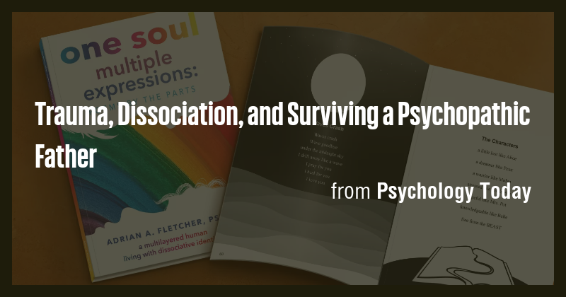 Trauma, Dissociation, and Surviving a Psychopathic Father - Briefly