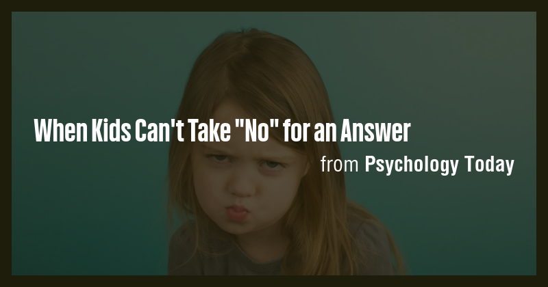When Kids Can't Take "No" for an Answer - Briefly