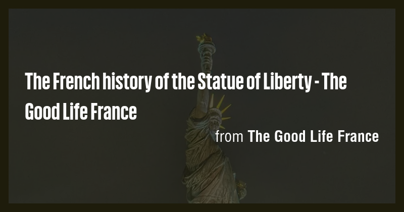 The French history of the Statue of Liberty - The Good Life France ...