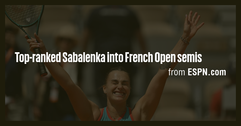 Top-ranked Sabalenka into French Open semis - Briefly