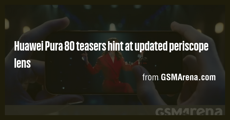 Huawei Pura 80 teasers hint at updated periscope lens - Briefly