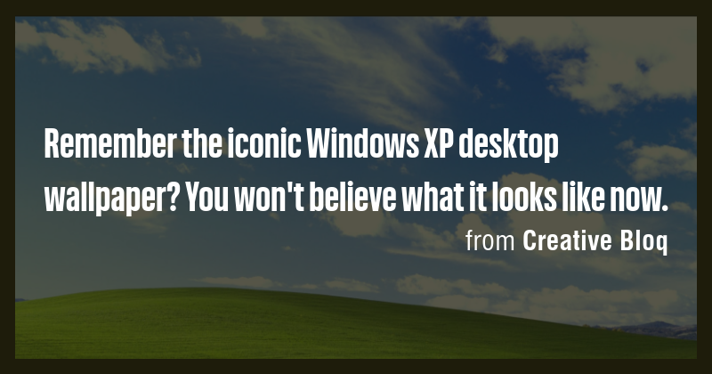 Remember the iconic Windows XP desktop wallpaper? You won't believe ...