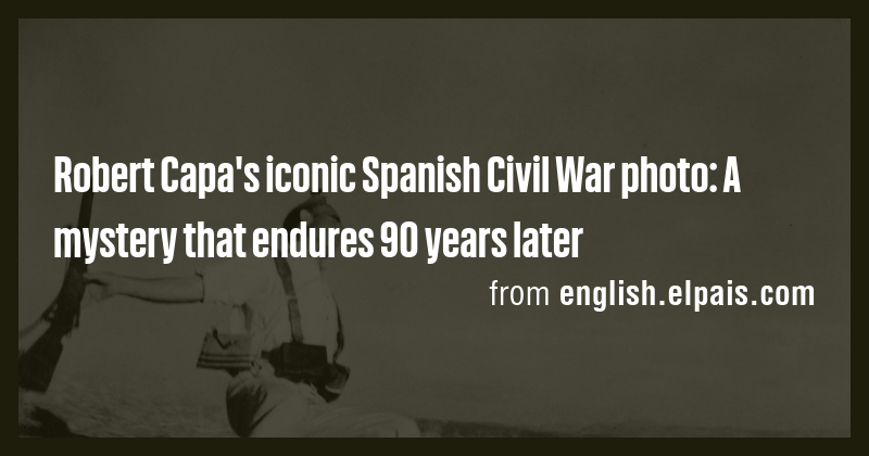 Robert Capa's iconic Spanish Civil War photo: A mystery that endures 90 ...