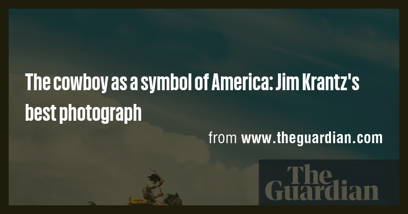 The cowboy as a symbol of America: Jim Krantz's best photograph - Briefly