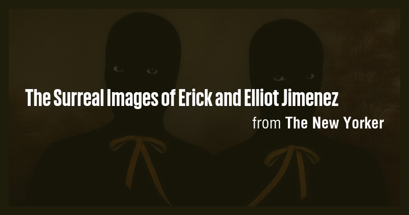 The Surreal Images of Erick and Elliot Jimenez - Briefly