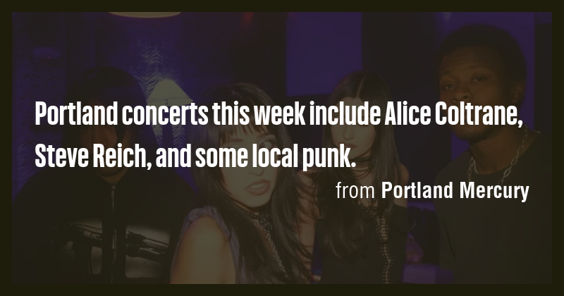 Portland concerts this week include Alice Coltrane, Steve Reich, and ...