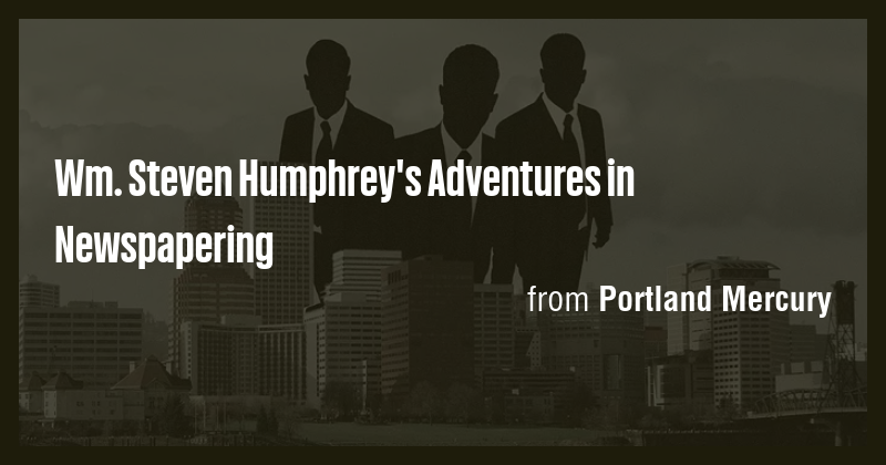 Wm. Steven Humphrey's Adventures in Newspapering - Briefly