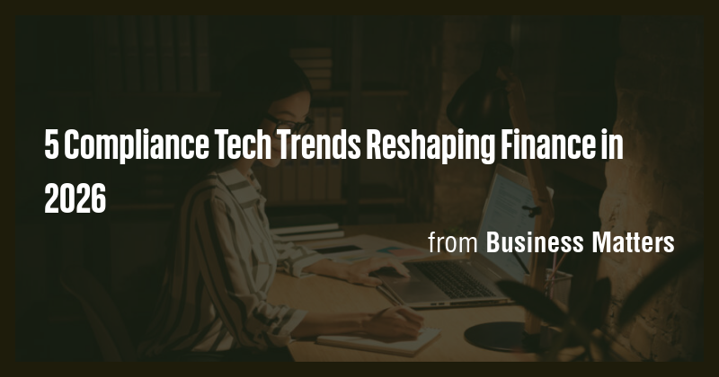 5 Compliance Tech Trends Reshaping Finance in 2026 - Briefly