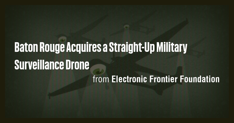 Baton Rouge Acquires a Straight-Up Military Surveillance Drone - Briefly