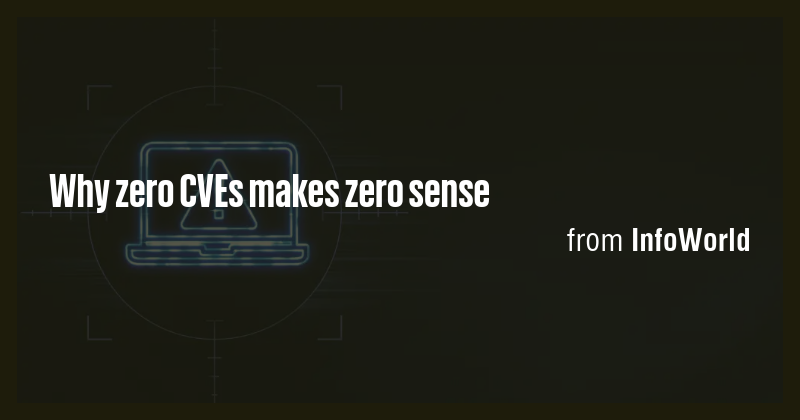 Why zero CVEs makes zero sense - Briefly