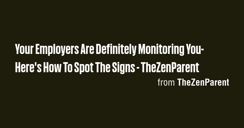 Your Employers Are Definitely Monitoring You-Here's How To Spot The ...