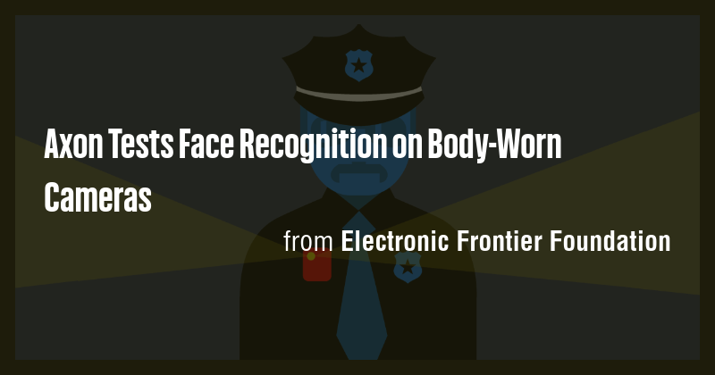 Axon Tests Face Recognition on Body-Worn Cameras - Briefly