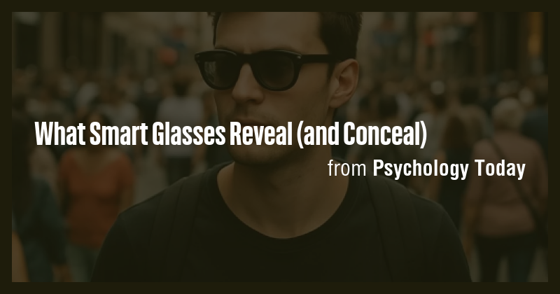 What Smart Glasses Reveal (and Conceal) - Briefly