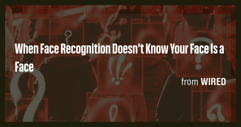 When Face Recognition Doesn't Know Your Face Is a Face - Briefly