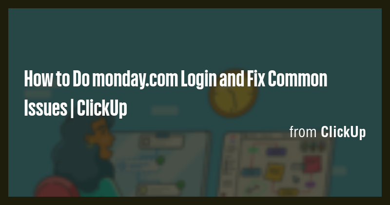 How to Do monday.com Login and Fix Common Issues | ClickUp - Briefly