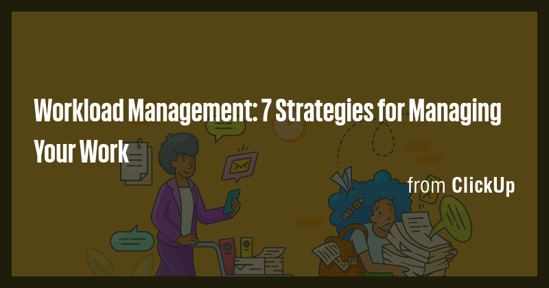 Workload Management: 7 Strategies for Managing Your Work - Briefly