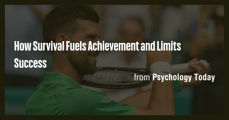 How Survival Fuels Achievement and Limits Success - Briefly