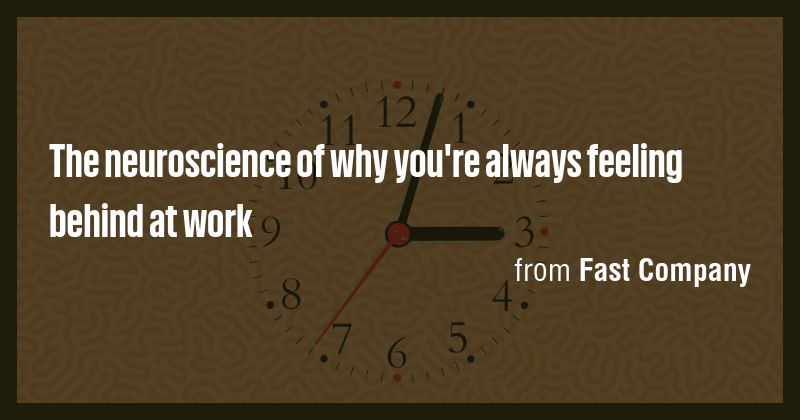 The neuroscience of why you're always feeling behind at work - Briefly