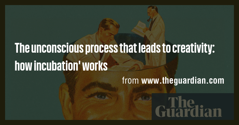 The unconscious process that leads to creativity: how incubation' works ...