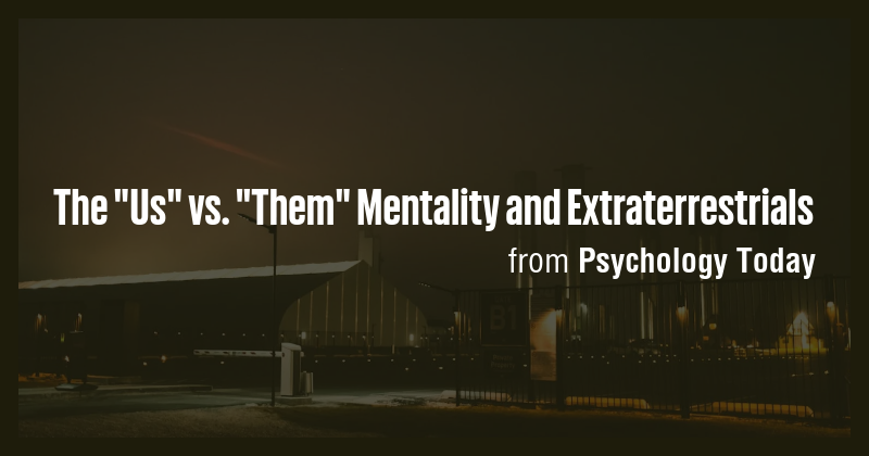 The "Us" vs. "Them" Mentality and Extraterrestrials - Briefly