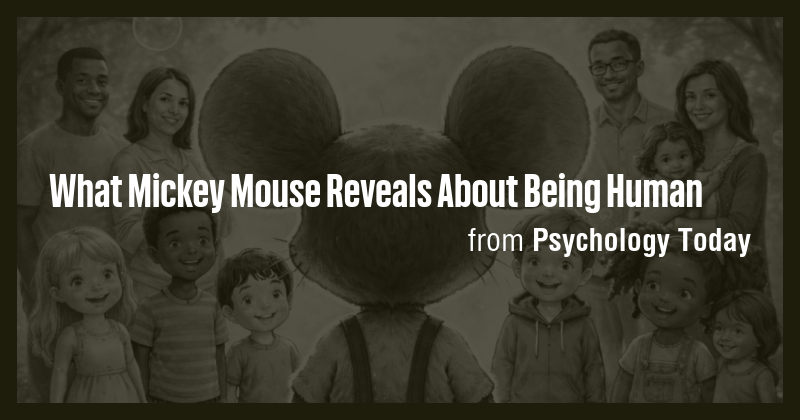What Mickey Mouse Reveals About Being Human - Briefly