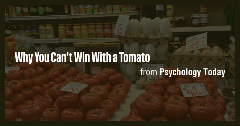 Why You Can't Win With a Tomato - Briefly