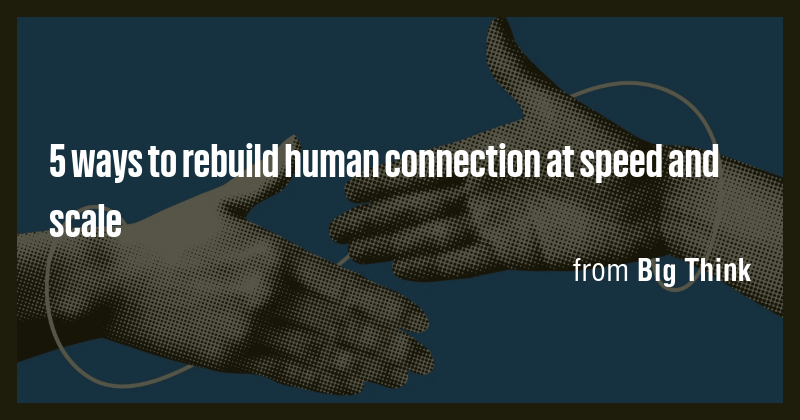 5 ways to rebuild human connection at speed and scale - Briefly